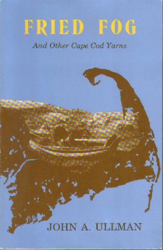 Fried Fog and Other Cape Cod Yarns: Ullman, John A.: 9780936784823 ...