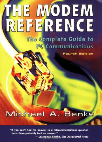 The Modem Reference: The Complete Guide to PC Communications: Banks ...