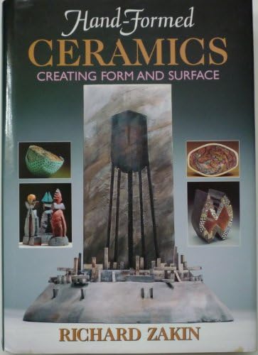 Hand-Formed Ceramics: Creating Form and Surface: Zakin, Richard ...