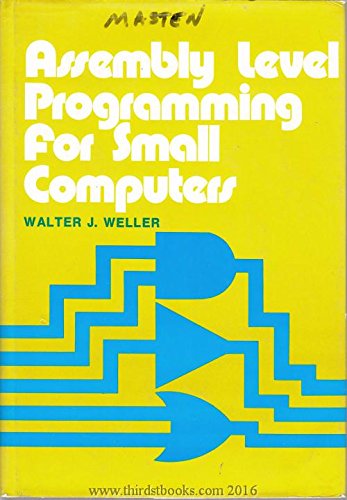 Assembly Level Programming for Small Computers: Walter J. Weller ...