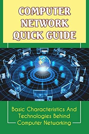 Computer Network Quick Guide: Basic Characteristics And Technologies Behind Computer Networking ...