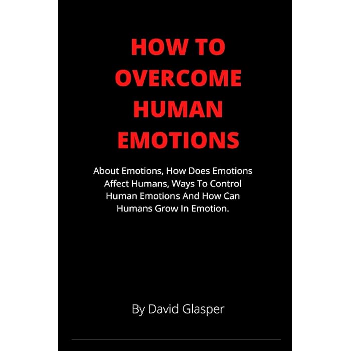Buy HOW TO OVERCOME HUMAN EMOTIONS: About Emotions, How Does Emotions ...