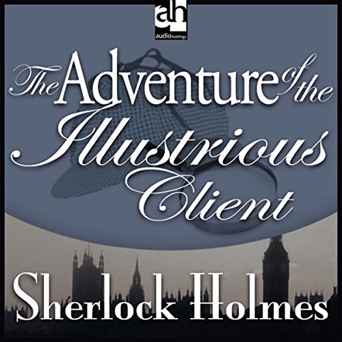 Sherlock Holmes: The Adventure of the Illustrious Client (Audio ...