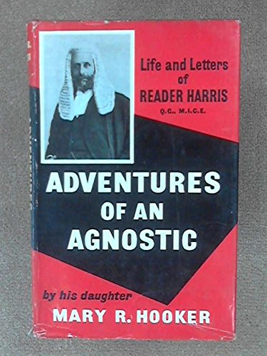 Adventures of an agnostic. Life and letters of Reader Harris,Q.C.: Mary ...