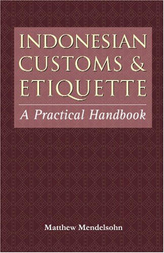 Indonesian Customs & Etiquette: A Practical Handbook: Matthew ...