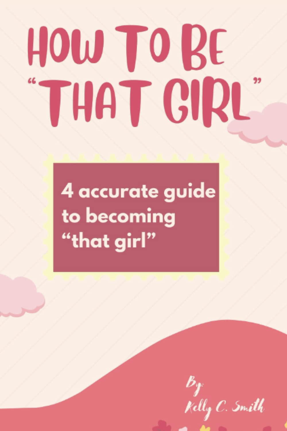 Amazon.com: HOW TO BE “THAT GIRL”: 4 accurate guide to becoming “that ...