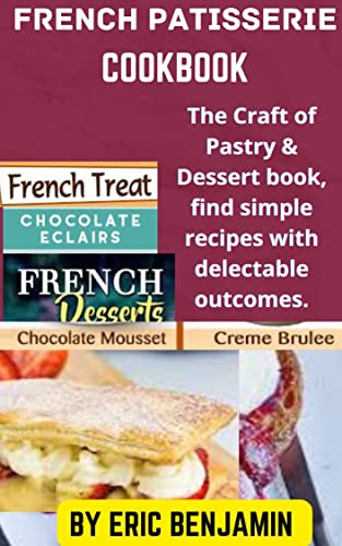 FRENCH PATISSERIE COOKBOOK : The Craft Of Pastry & Dessert Book, Find ...