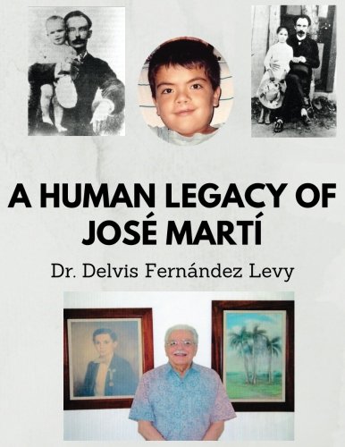 A Human Legacy of José Martí: Levy, Dr. Delvis Fernández: 9781629671208 ...