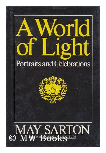 WORLD OF LIGHT: PORTAITS AND CELEBRATIONS: Sarton, May: Amazon.com: Books