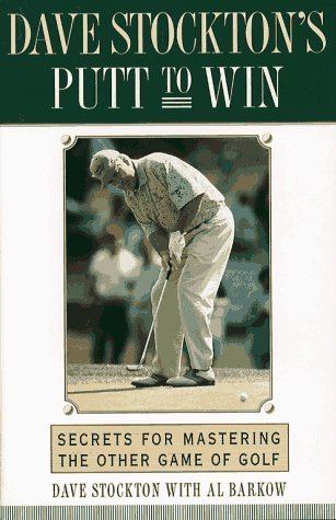 DAVE STOCKTON'S PUTT TO WIN: Secrets for Mastering the Other Game of ...