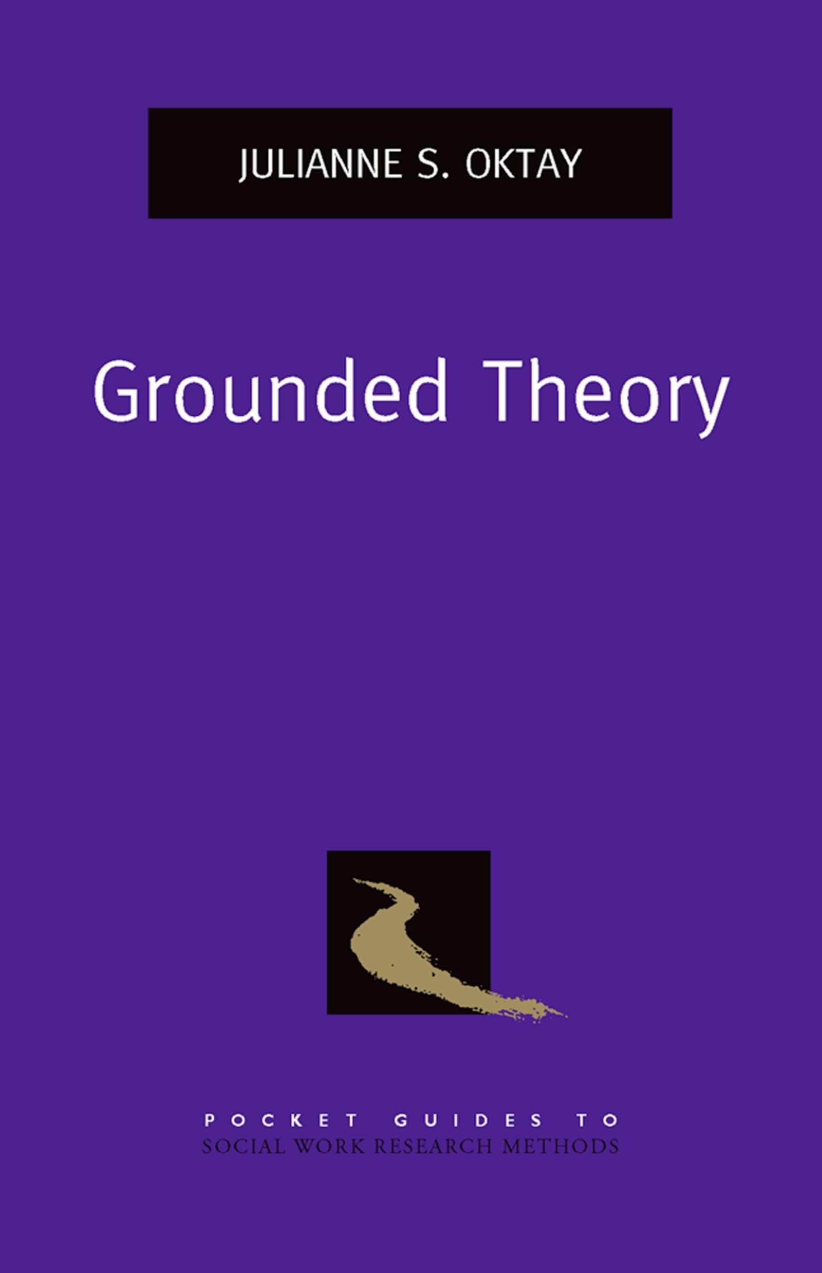 Grounded Theory (Pocket Guide to Social Work Research Methods): Oktay ...