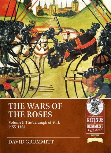 The Wars of the Roses Volume 1: The Triumph of York 1455-1461 (From ...