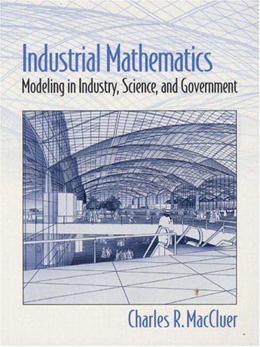 Industrial Mathematics: Modeling in Industry, Science, and Government ...