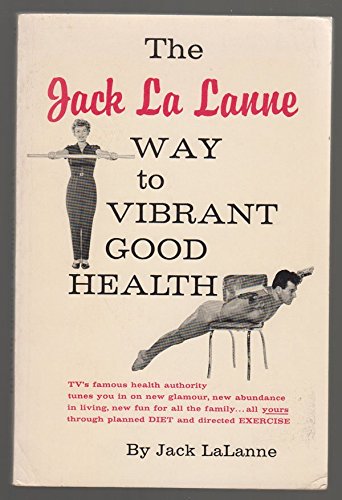 The Jack LaLanne Way to Vibrant Good health: La Lanne, Jack: Amazon.com ...
