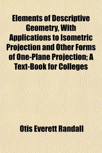 Elements of Descriptive Geometry, With Applications to Isometric ...