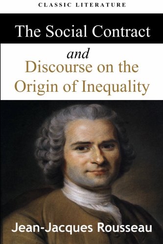 The Social Contract and Discourse on the Origin of Inequality: Rousseau ...