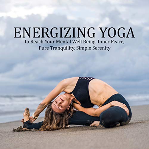 Play Energizing Yoga to Reach Your Mental Well Being, Inner Peace, Pure ...
