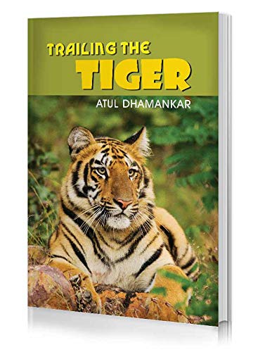 Trailing The Tiger | Informative Book about Tigers and author's ...