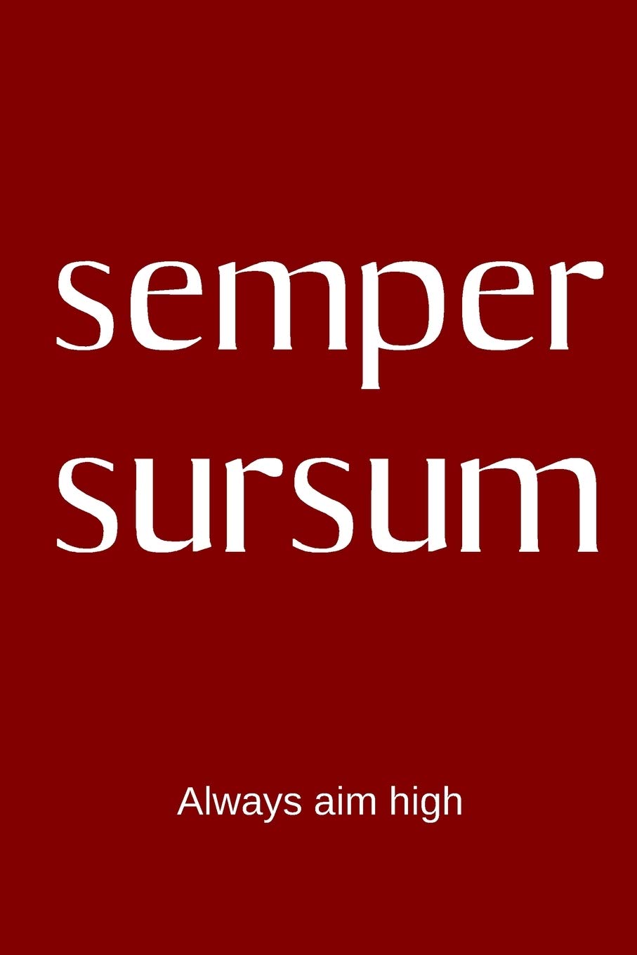 semper sursum – Always aim high: College Rule Lined Latin Phrase Journal, Notebook, Diary for ...
