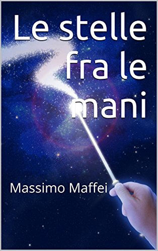Le stelle fra le mani: Massimo Maffei eBook : Maffei, Massimo: Amazon.it: Kindle Store