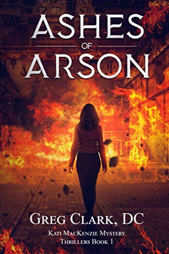 Amazon.com: Ashes of Arson: A Kati MacKenzie Mystery Thriller, Book one ...