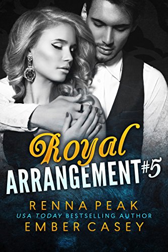 Royal Arrangement #5 - Kindle edition by Casey, Ember, Peak, Renna ...