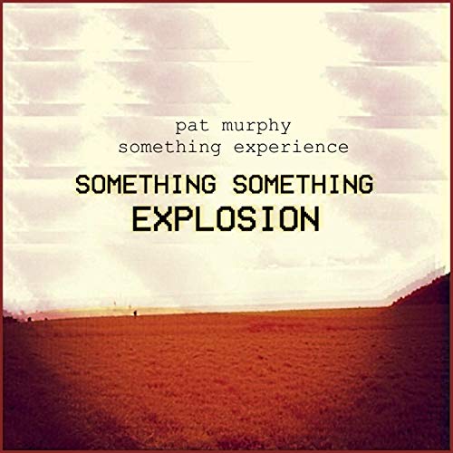 Play Something Something Explosion by Pat Murphy Something Experience ...