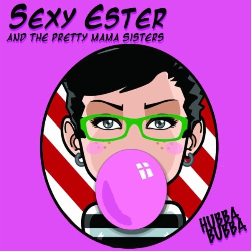 Sexy Ester & The Pretty Mama Sisters - Hubba Bubba - Amazon.com Music