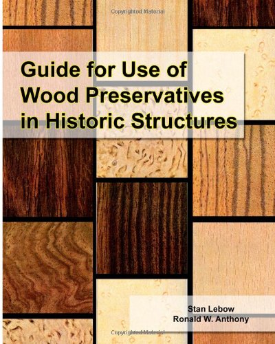 Guide for Use of Wood Preservatives in Historic Structures: Amazon.co ...