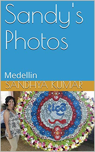 Sandy's Photos: Medellin eBook : Kumar, Sandhya: Amazon.in: Kindle Store