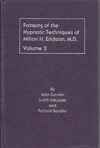 Patterns of the Hypnotic Techniques of Milton H. Erickson, M.D., Volume ...
