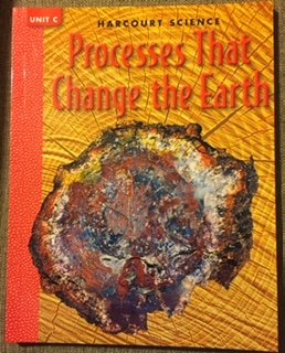 Harcourt Science, Grade 5, Unit C: Processes that Change the Earth: Hsp ...