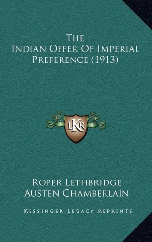 The Indian Offer Of Imperial Preference (1913): Lethbridge, Roper ...