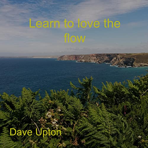 Écouter Learn to love the flow par Dave Upton sur Amazon Music Unlimited