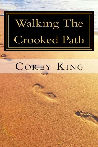 Walking The Crooked Path: King, Corey: 9781500228422: Amazon.com: Books