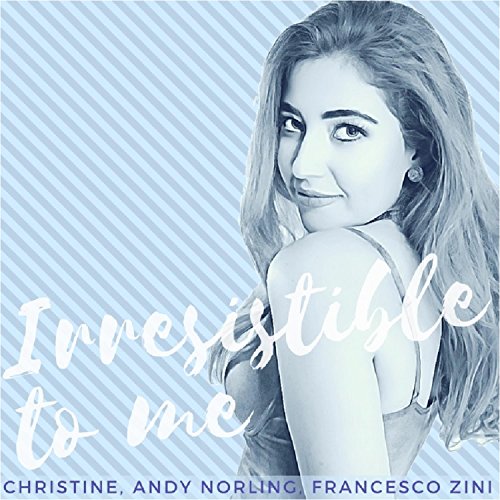 Irresistible to Me by Christine & Andy Norling & Francesco Zini on ...