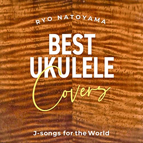 Amazon.com: Best Ukulele Covers J-Songs for the World : Ryo Natoyama ...