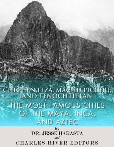 Chichen Itza, Machu Picchu, and Tenochtitlan: The Most Famous Cities of ...