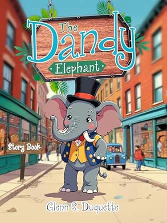 THE DANDY ELEPHANT: STORY BOOK - Kindle edition by S Duquette, Glenn ...