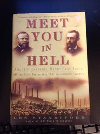 Meet You in Hell: Andrew Carnegie, Henry Clay Frick, and the Bitter ...