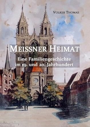 Amazon.fr - MEISSNER HEIMAT: Eine Familiengeschichte im 19. und 20 ...