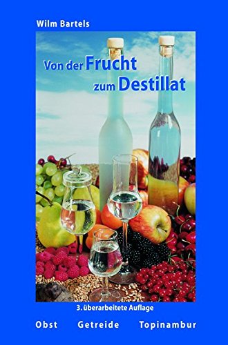 Von der Frucht zum Destillat: Obst- Getreide- Topinambur : Bartels ...