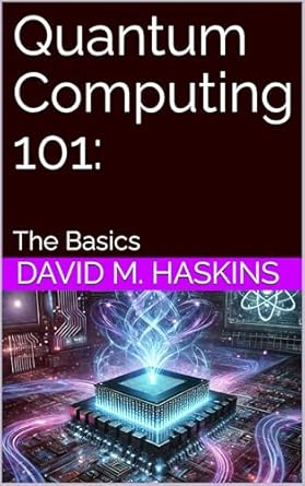 Amazon.com: Quantum Computing 101: The Basics eBook : Haskins, David M.: Kindle Store