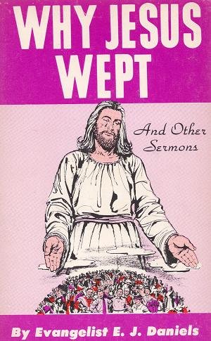 Why Jesus wept: And other sermons: Daniels, E. J.: Amazon.com: Books