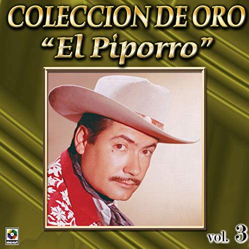 Amazon.com: Colección De Oro: Mariachi Y Norteño, Vol. 3 : El Piporro ...