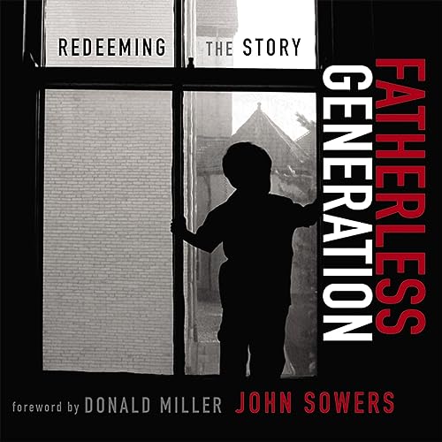 Amazon.com: Fatherless Generation: Redeeming the Story (Audible Audio Edition): John A. Sowers ...