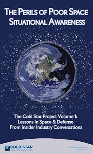 The Perils Of Poor Space Situational Awareness: The Cold Star Project ...