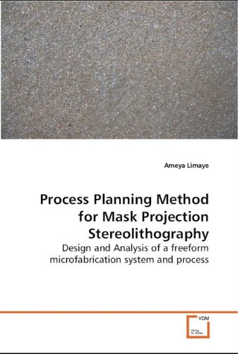 Process Planning Method for Mask Projection Stereolithography: Limaye ...