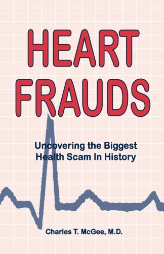 Heart Frauds: Uncovering the Biggest Health Scam in History: Charles T ...