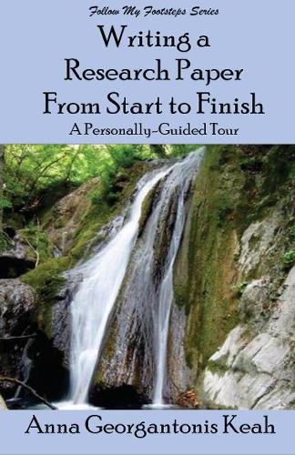Writing A Research Paper From Start To Finish: A Personally-Guided Tour ...